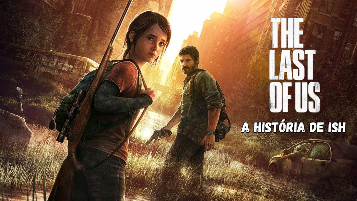 The Last Of Us – A História de Ish - Bar dos Gamers